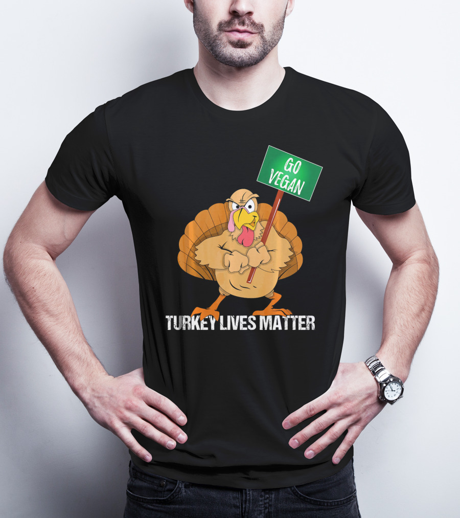 Go Vegan Turkey Lives Matter Thanksgiving T-Shirt