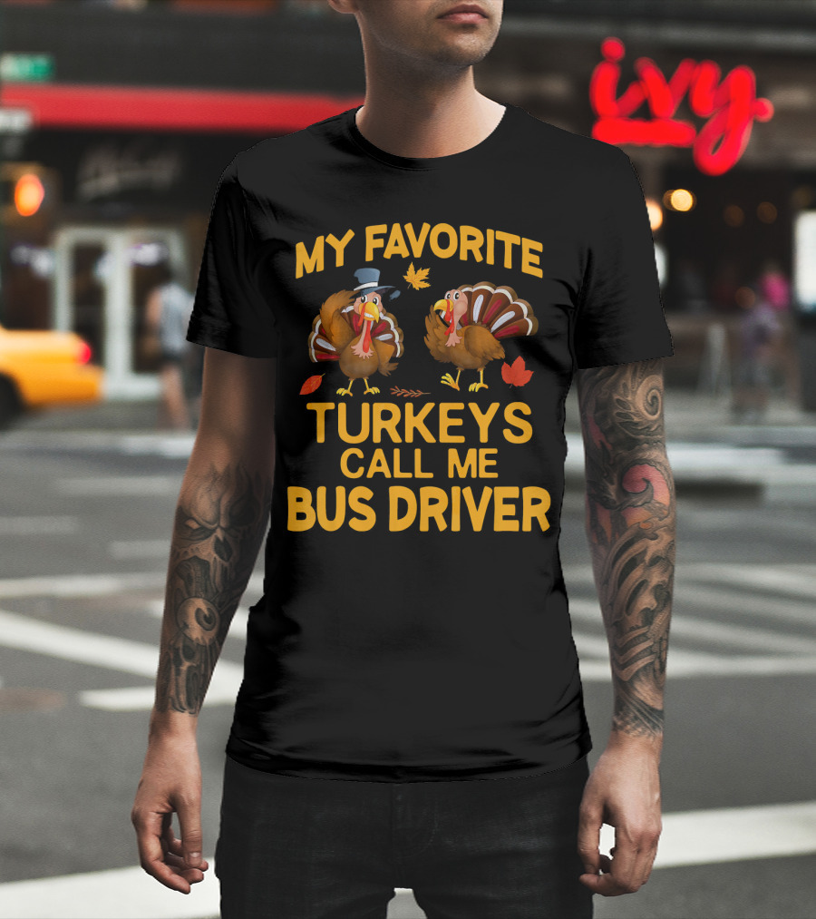 My Favorite Turkeys Call Me Bus Driver T-Shirt