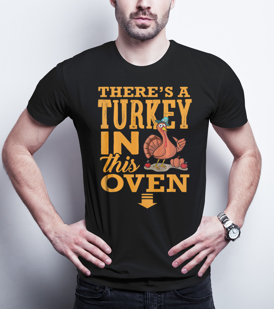 THERE'S A TURKEY IN THIS OVEN T-Shirt