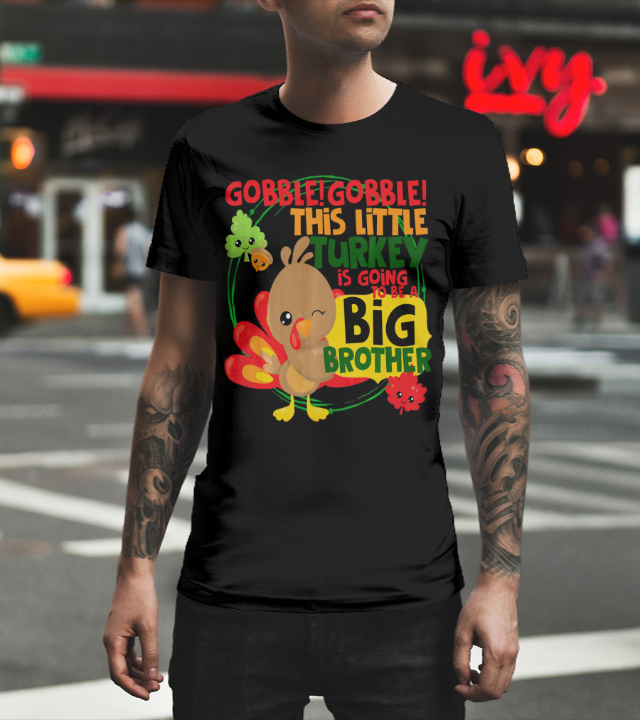 Gobble Gobble This Little Turkey Is Going To Be A Big Brother T-Shirt