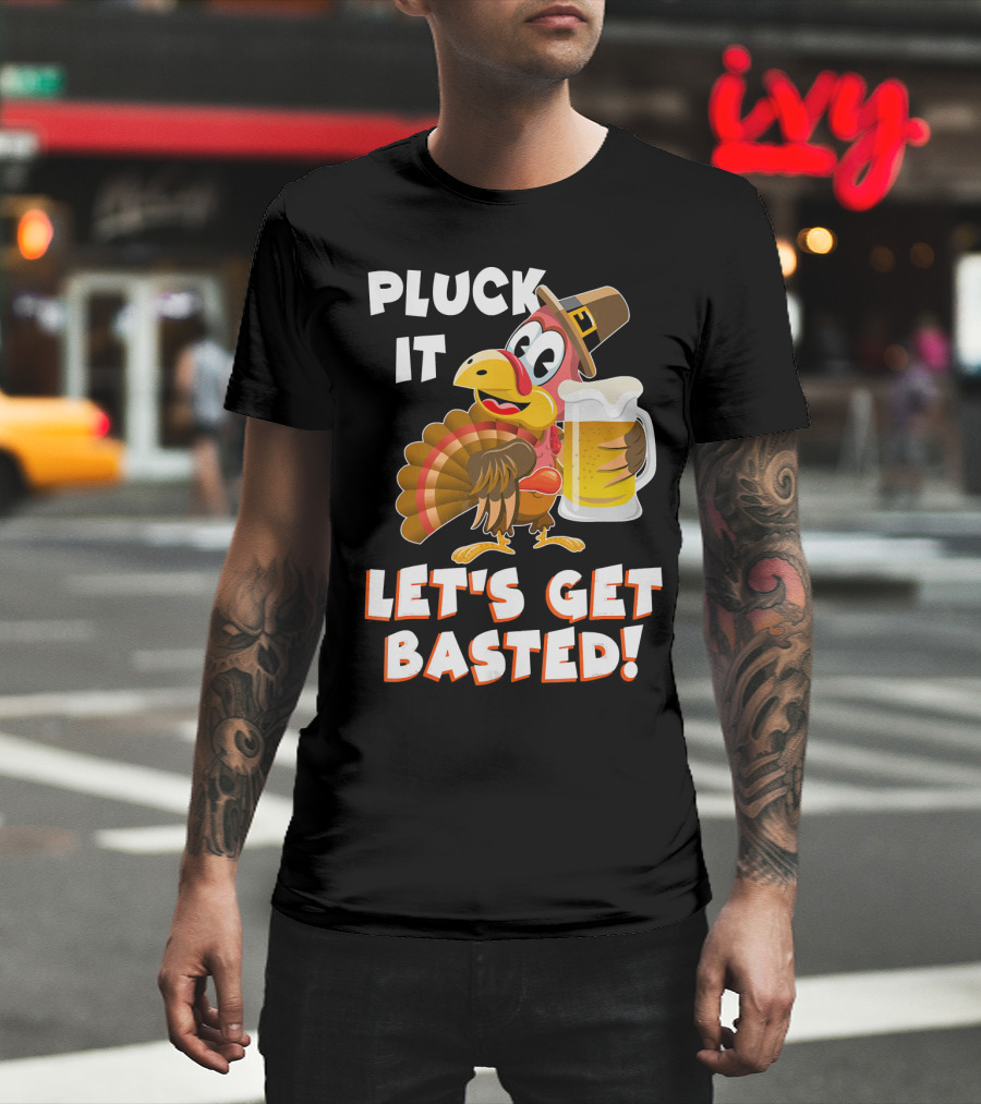 Pluck It Let's Get Basted Funny Turkey T-Shirt