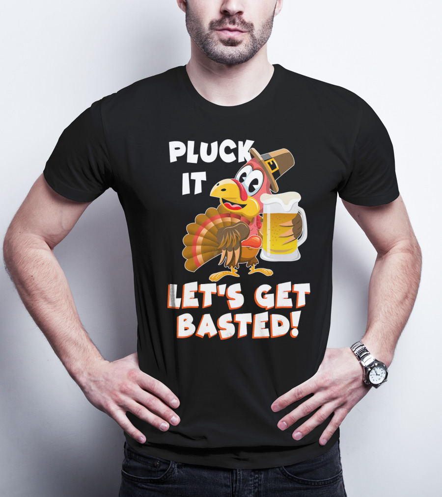 Pluck It Let's Get Basted Funny Turkey T-Shirt