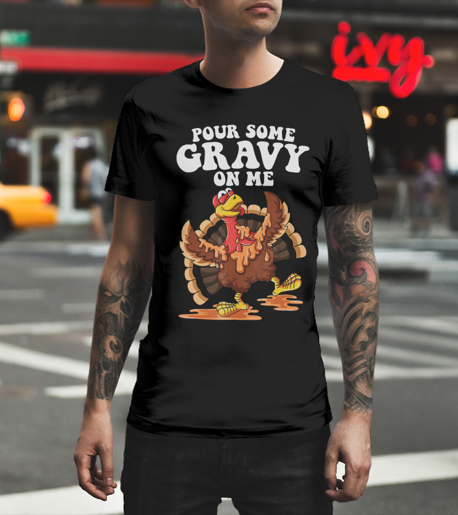 Funny Pour Some Gravy On Me Turkey T-Shirt