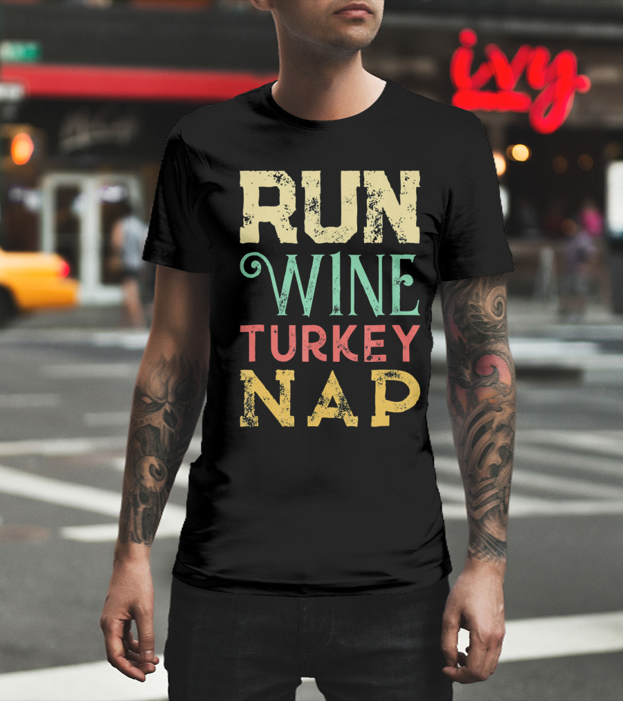 RUN WINE TURKEY NAP Shirt For Thanksgiving Holiday T-Shirt