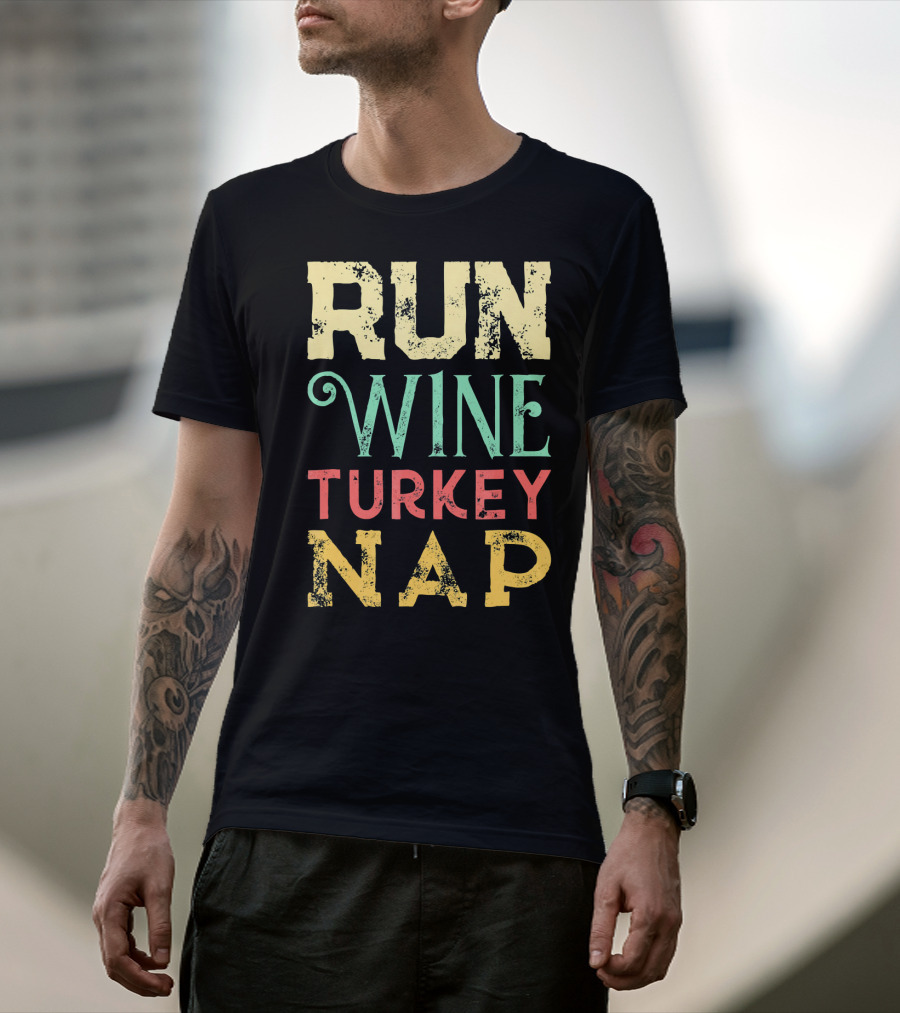 RUN WINE TURKEY NAP Shirt For Thanksgiving Holiday T-Shirt