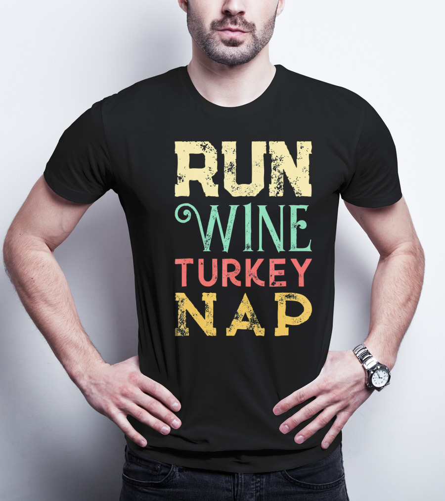 RUN WINE TURKEY NAP Shirt For Thanksgiving Holiday T-Shirt