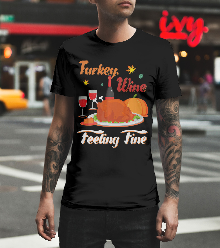 Turkey Wine Feeling Fine Thanksgiving Dinner Pumpkin Autumn Leaves T-Shirt