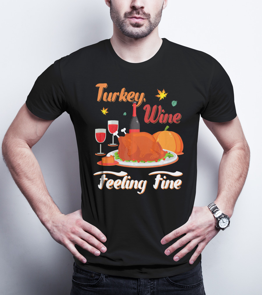 Turkey Wine Feeling Fine Thanksgiving Dinner Pumpkin Autumn Leaves T-Shirt