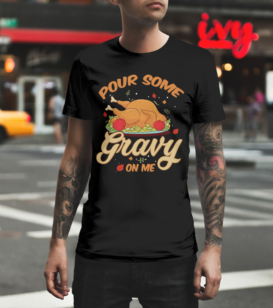 Pour Some Gravy On Me Funny Turkey Day T-Shirt
