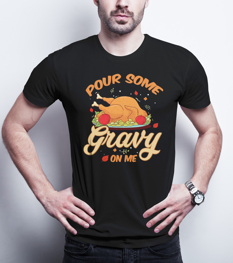 Pour Some Gravy On Me Funny Turkey Day T-Shirt