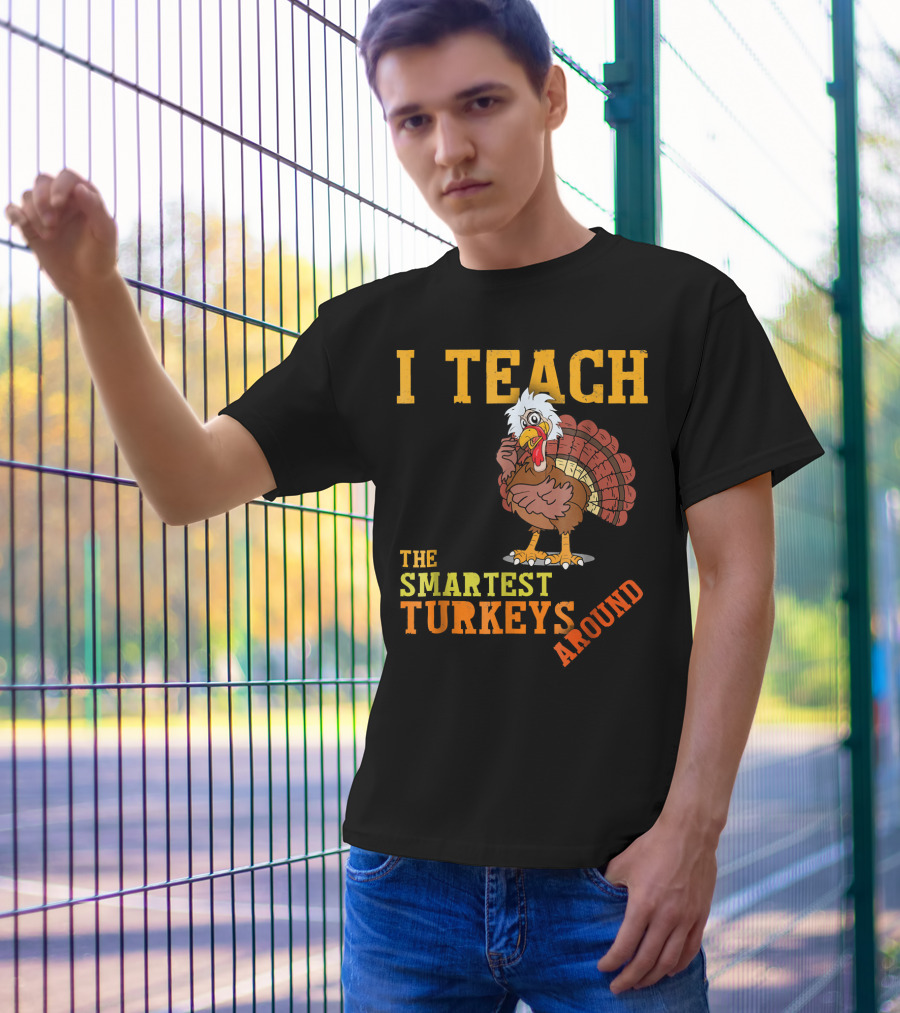 I Teach The Smartest Turkeys Around Funny Thanksgiving Mens T-Shirt