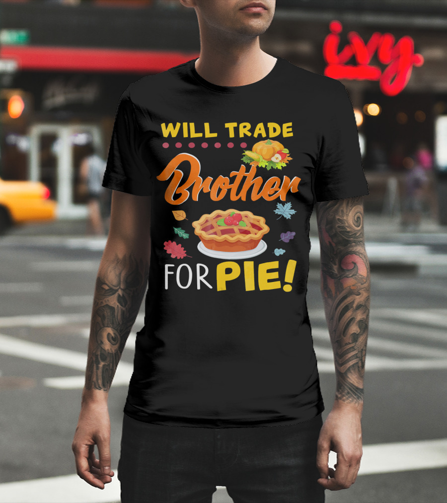 Will Trade Brother For Pie With Autumn Leaves And Pumpkin Graphics T-Shirt