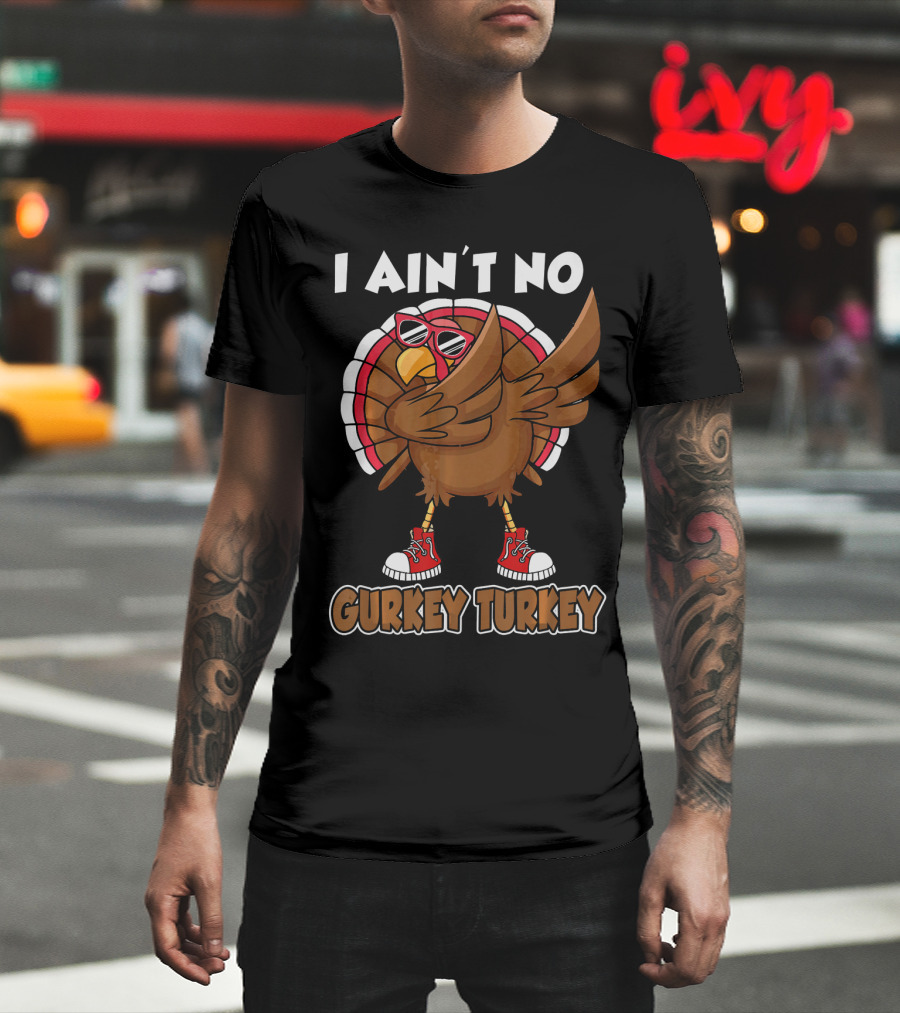 I Ain't No Gurkey Turkey Dabbing Sunglasses Sneakers T-Shirt