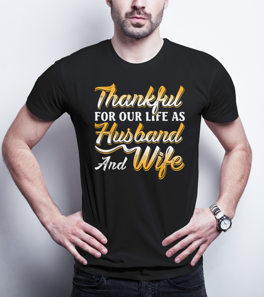 Thankful For Our Life As Husband And Wife T-Shirt