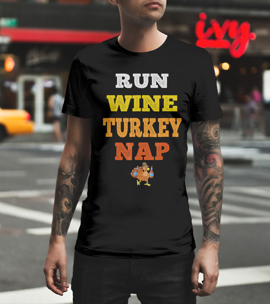 Thanksgiving Run Wine Turkey Nap Turkey Trot Thanks T-Shirt