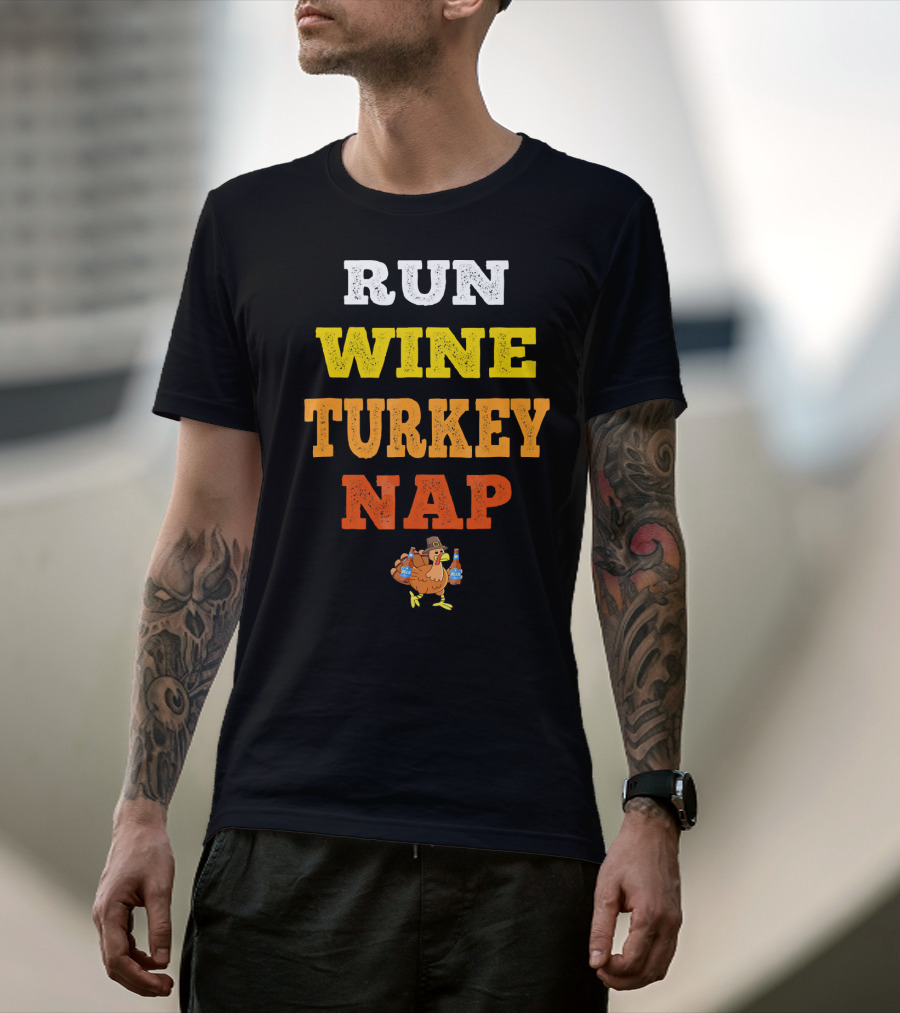 Thanksgiving Run Wine Turkey Nap Turkey Trot Thanks T-Shirt