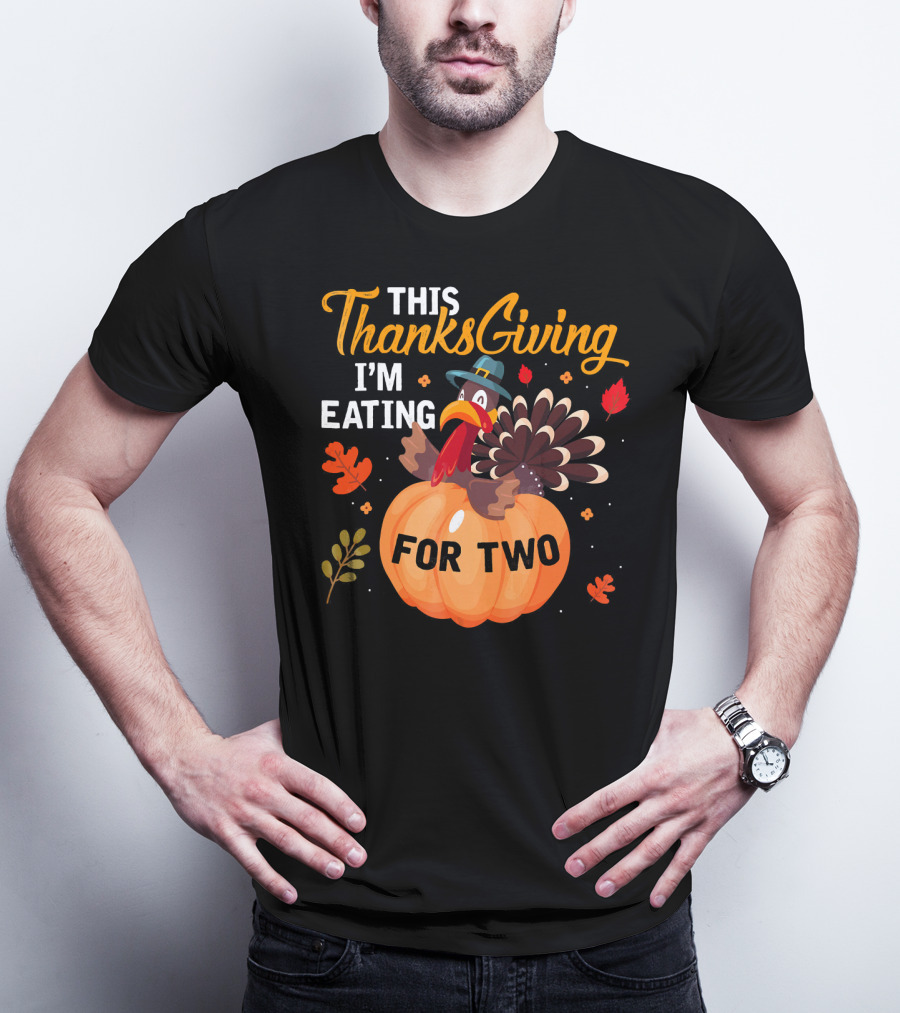 This Thanksgiving I'm Eating For Two With Turkey And Pumpkin T-Shirt