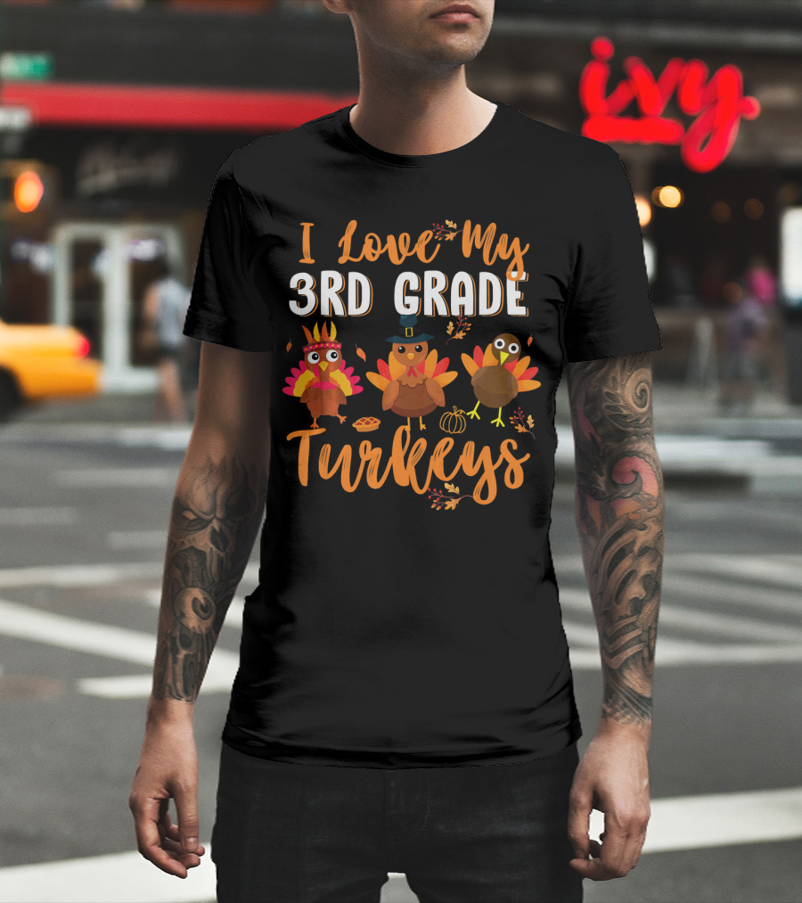 I Love My 3rd Grade Turkeys Funny Thanks Thanksgiving T-Shirt