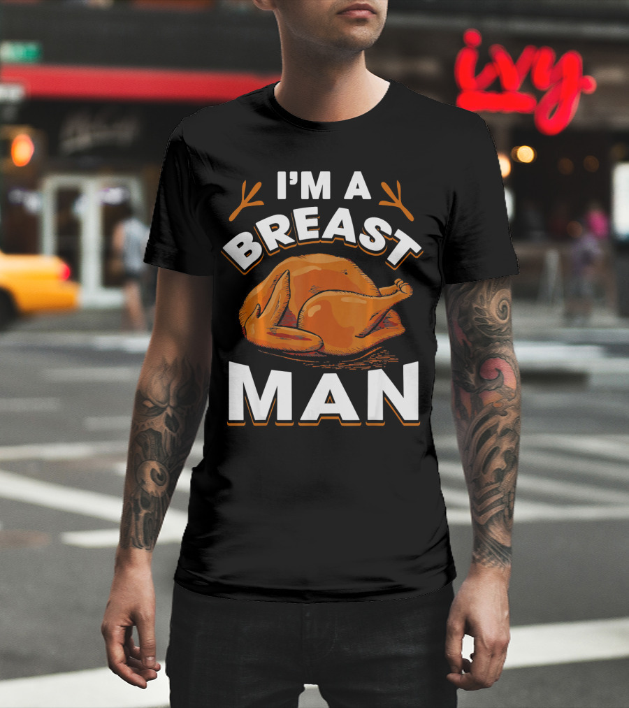 I'm A Breast Man Funny Thanksgiving Turkey T-Shirt