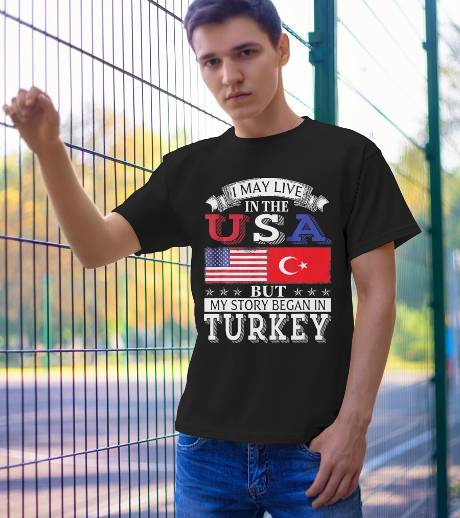 I May Live In The USA But My Story Began In Turkey T-Shirt