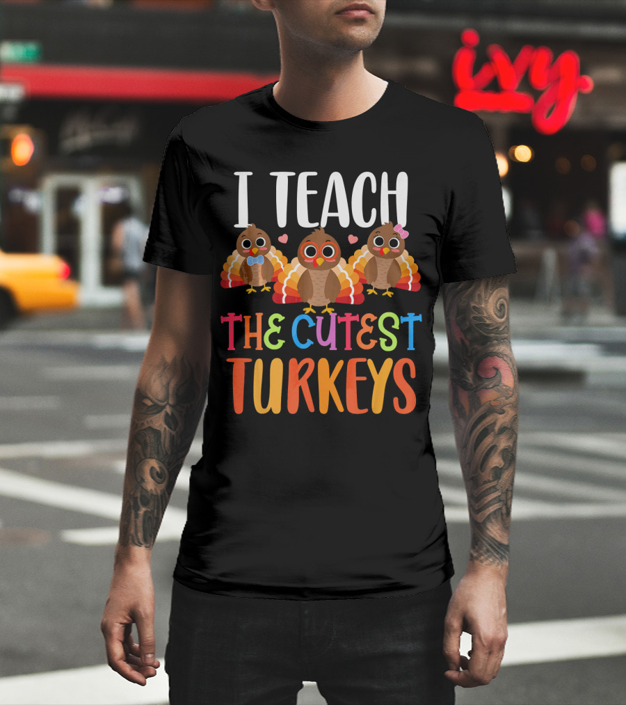I Teach The Cutest Turkeys T-Shirt