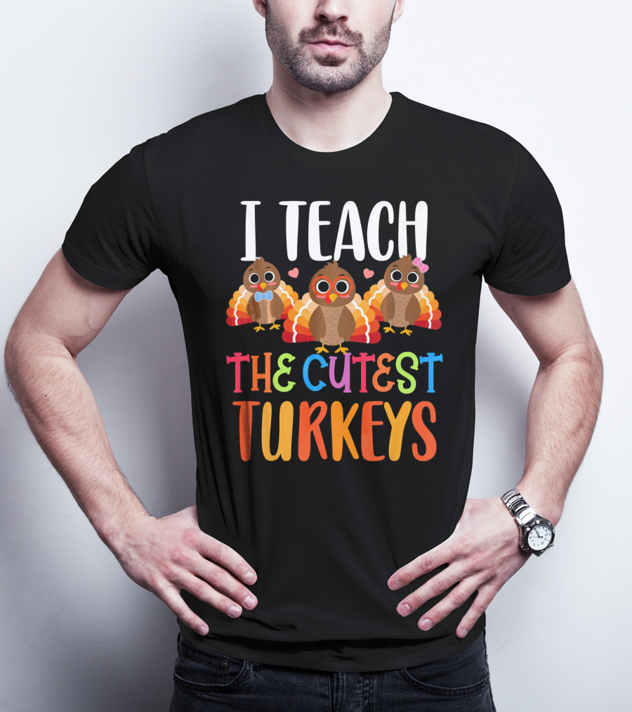 I Teach The Cutest Turkeys T-Shirt