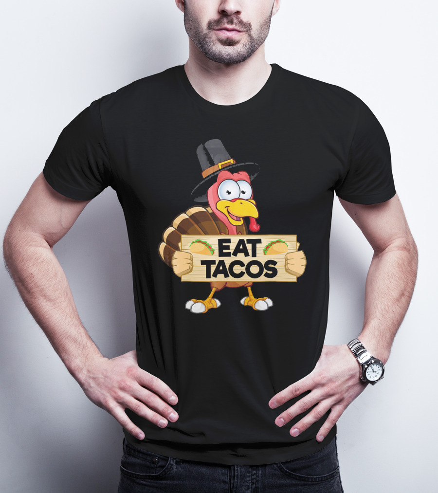 Turkey In Pilgrim Hat Holds Eat Tacos Sign Funny Thanksgiving Day T-Shirt