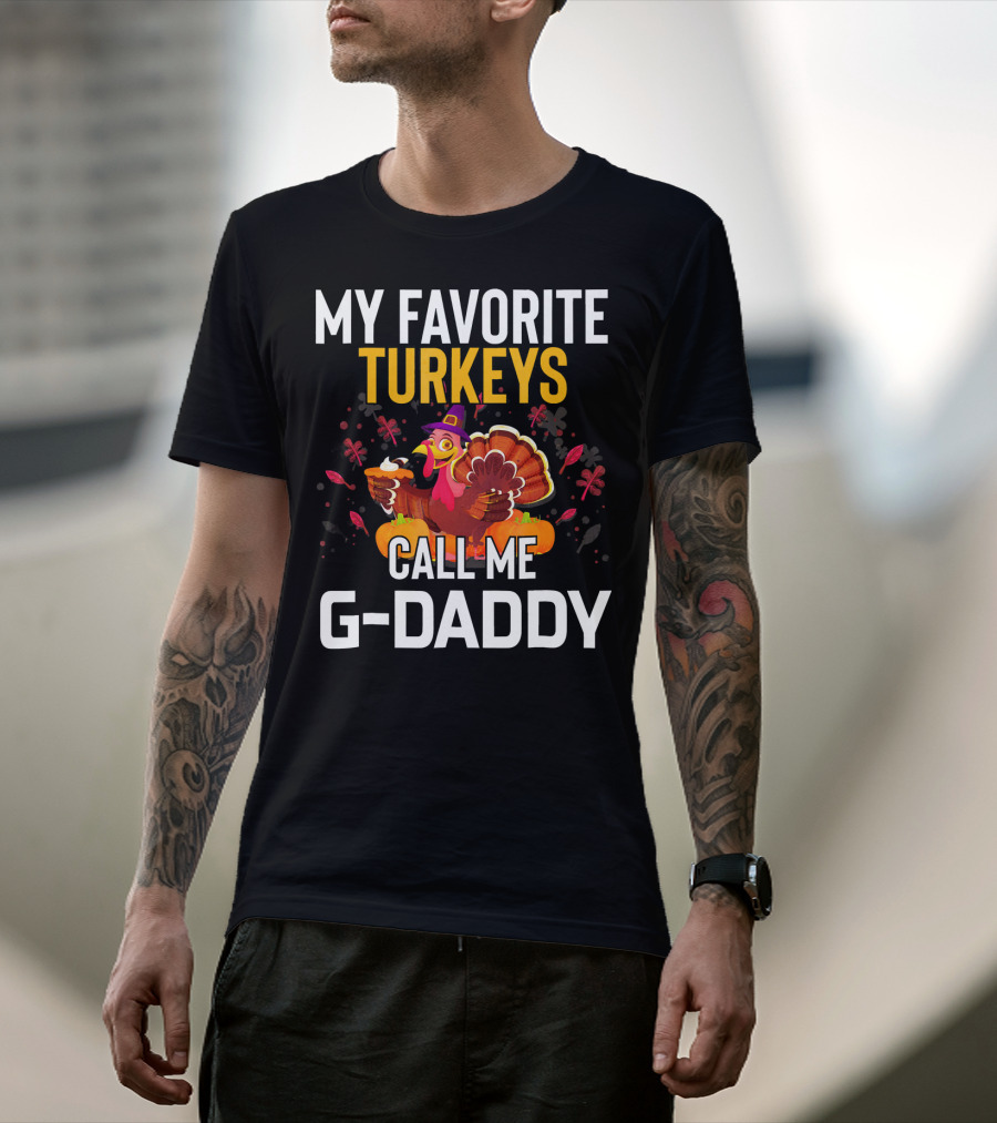 My Favorite Turkeys Call Me G-Daddy T-Shirt