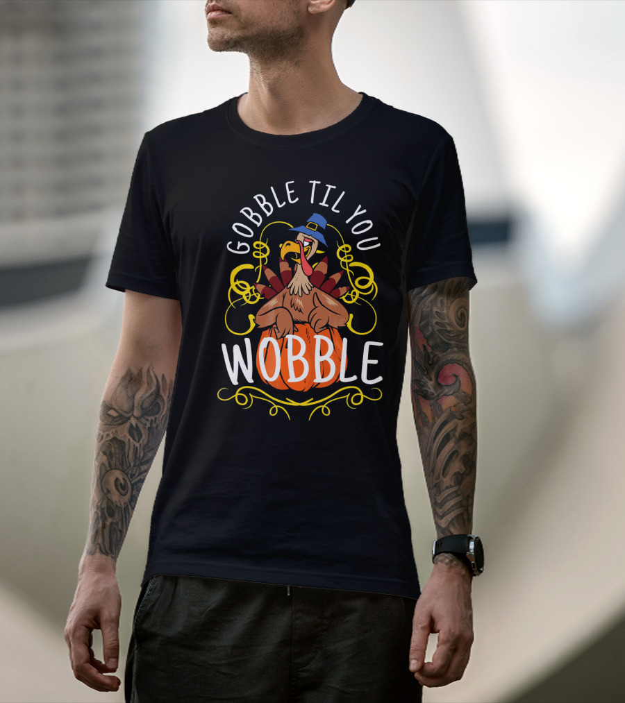 Gobble Til You Wobble Turkey With Pilgrim Hat And Pumpkin T-Shirt