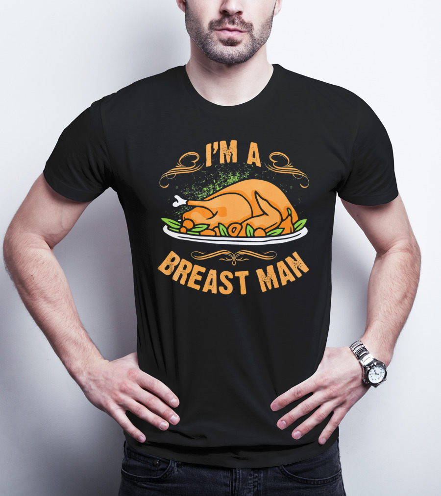 I'm A Breast Man Funny Thanksgiving Dinner Turkey T-Shirt