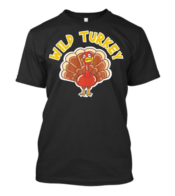 Wild Turkey Thanksgiving Holiday Wild T-Shirt