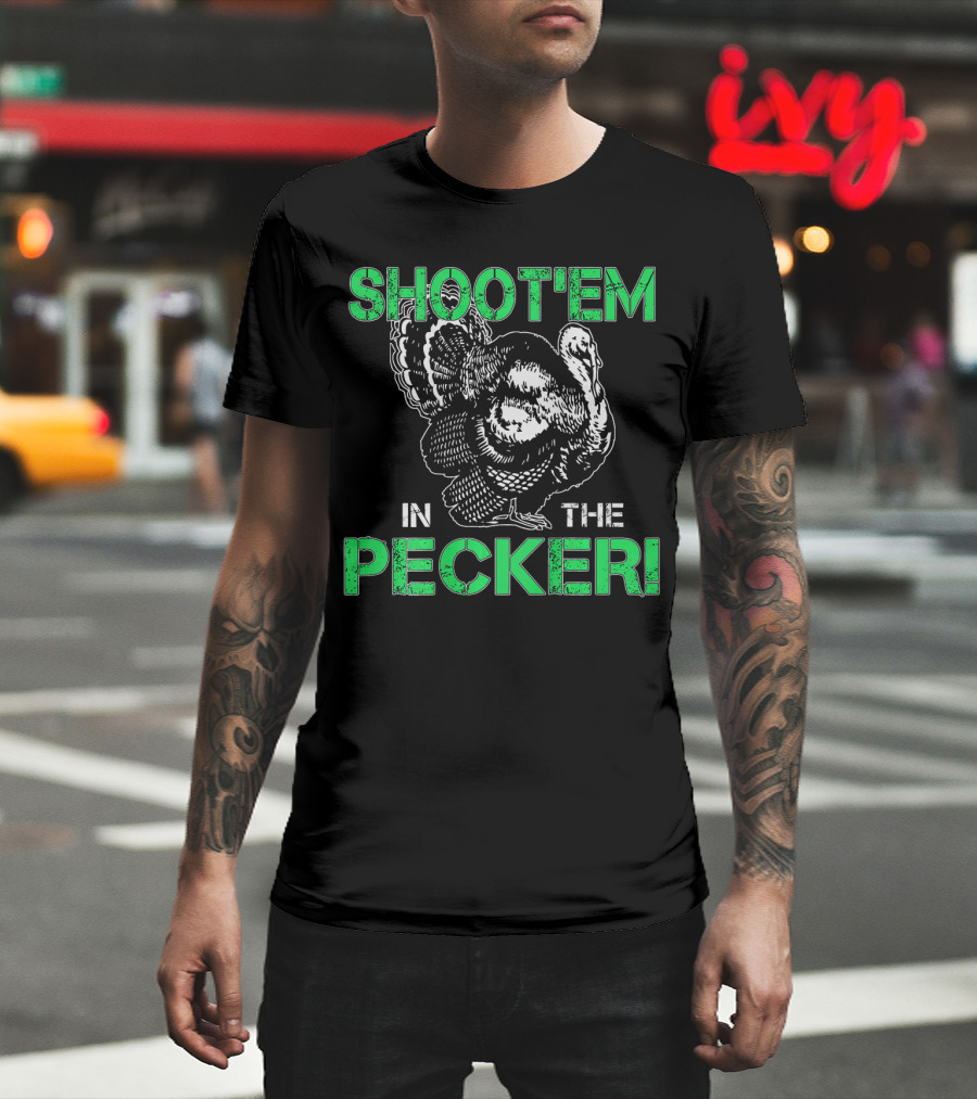 SHOOTEM IN THE PECKER Turkey Hunting T-Shirt