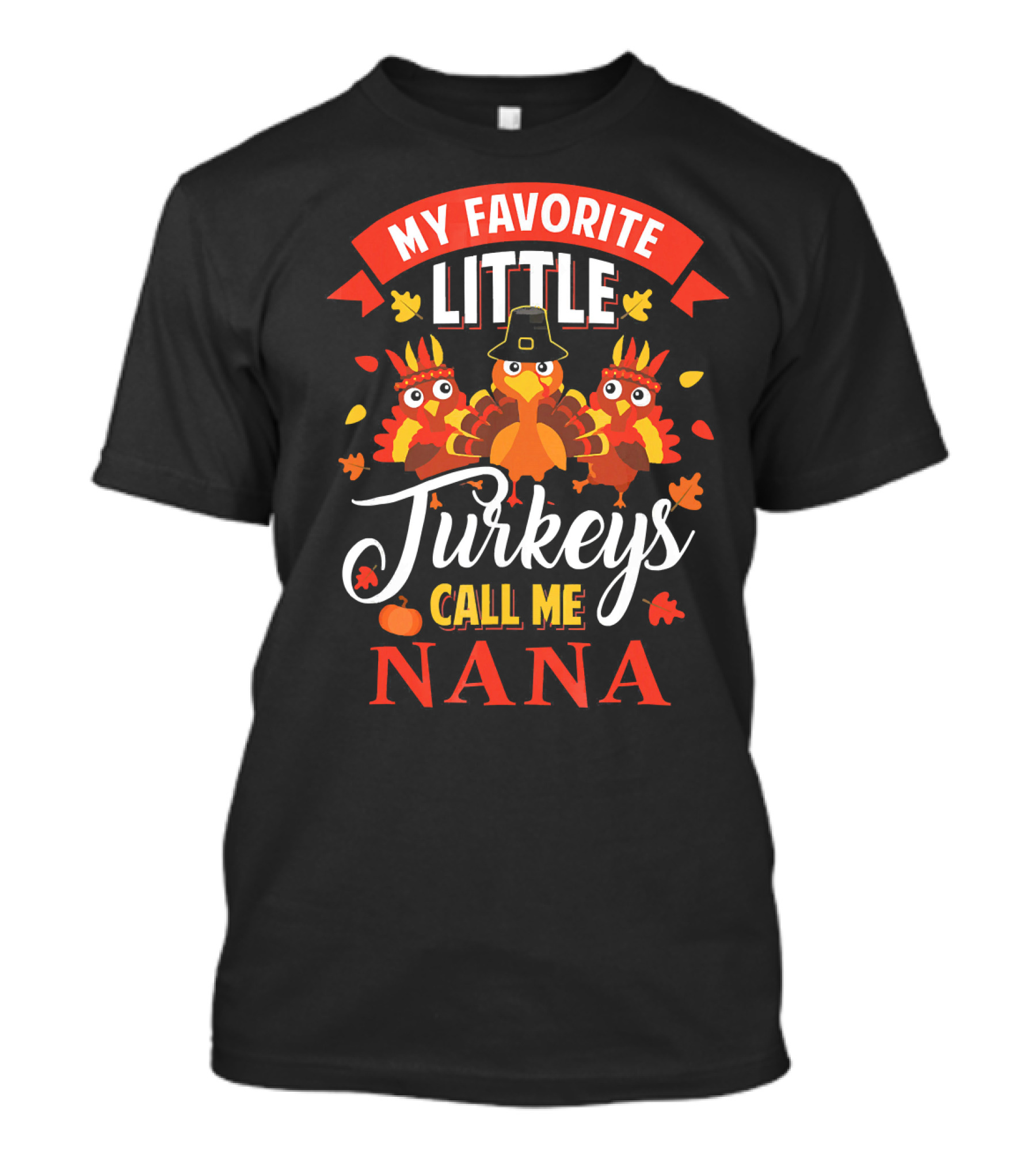 MY FAVORITE LITTLE TURKEYS CALL ME NANA T-Shirt