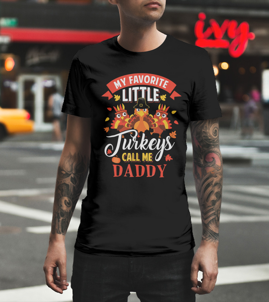 My Favorite Little Turkeys Call Me Daddy T-Shirt
