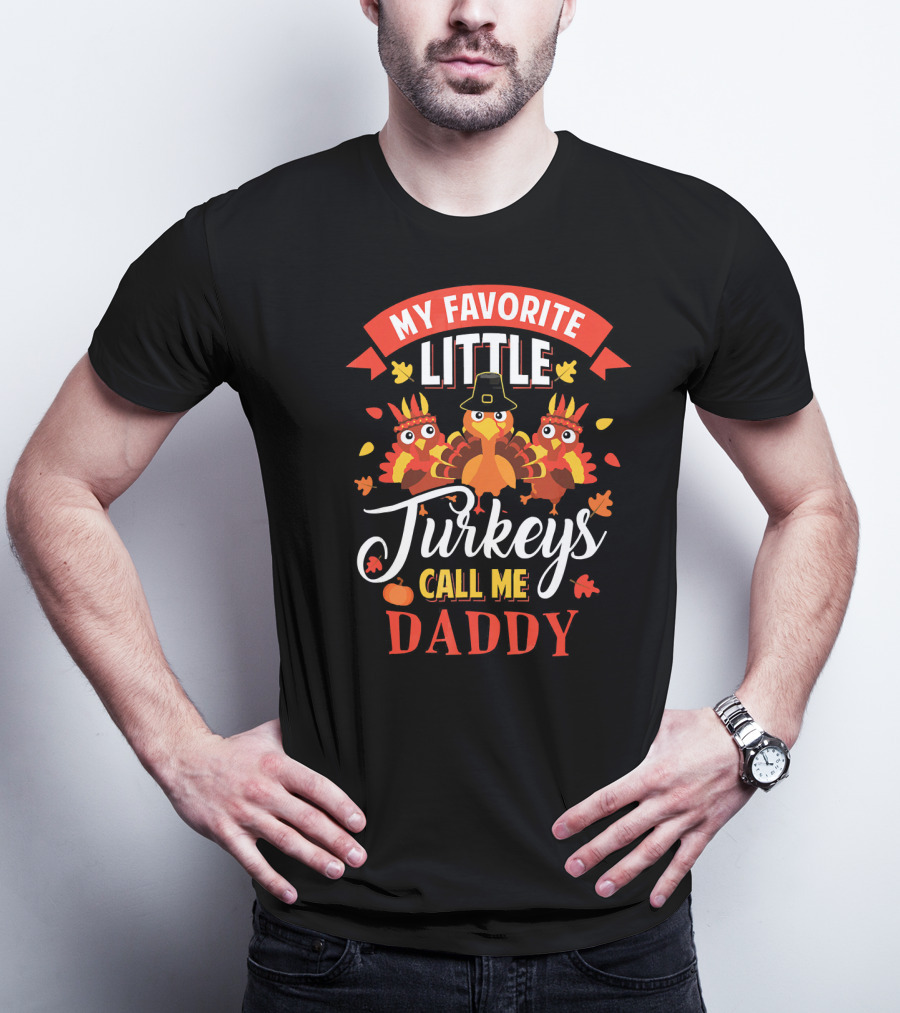 My Favorite Little Turkeys Call Me Daddy T-Shirt