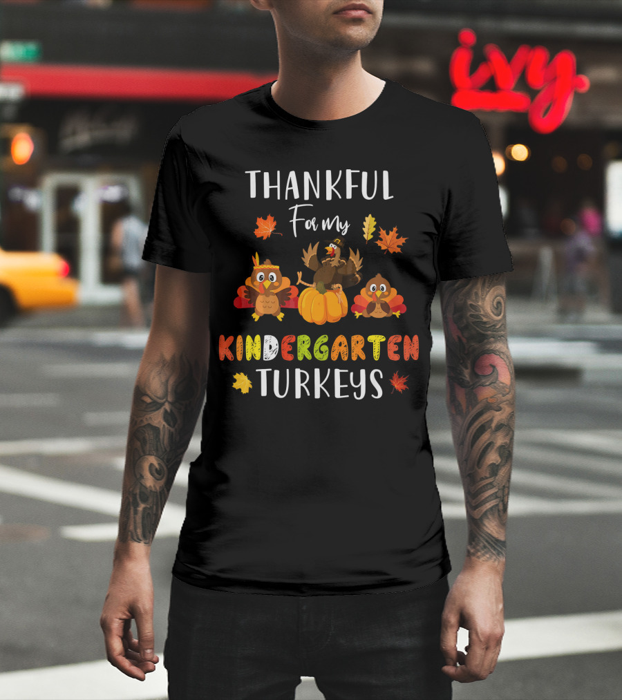 Thankful For My Kindergarten Turkeys With Colorful Leaves T-Shirt