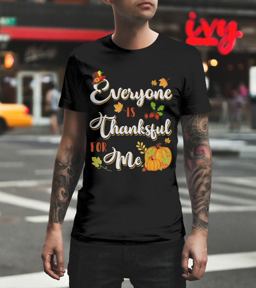 Thanksgiving Harvest Pumpkin Leaves Everyone Is Thankful For Me T-Shirt