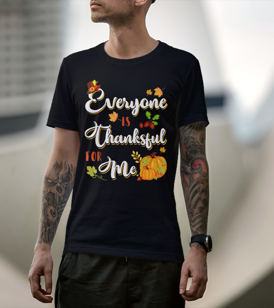 Thanksgiving Harvest Pumpkin Leaves Everyone Is Thankful For Me T-Shirt