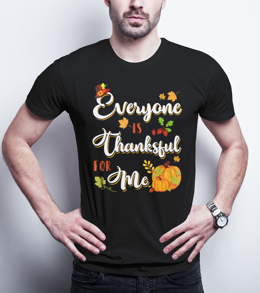 Thanksgiving Harvest Pumpkin Leaves Everyone Is Thankful For Me T-Shirt