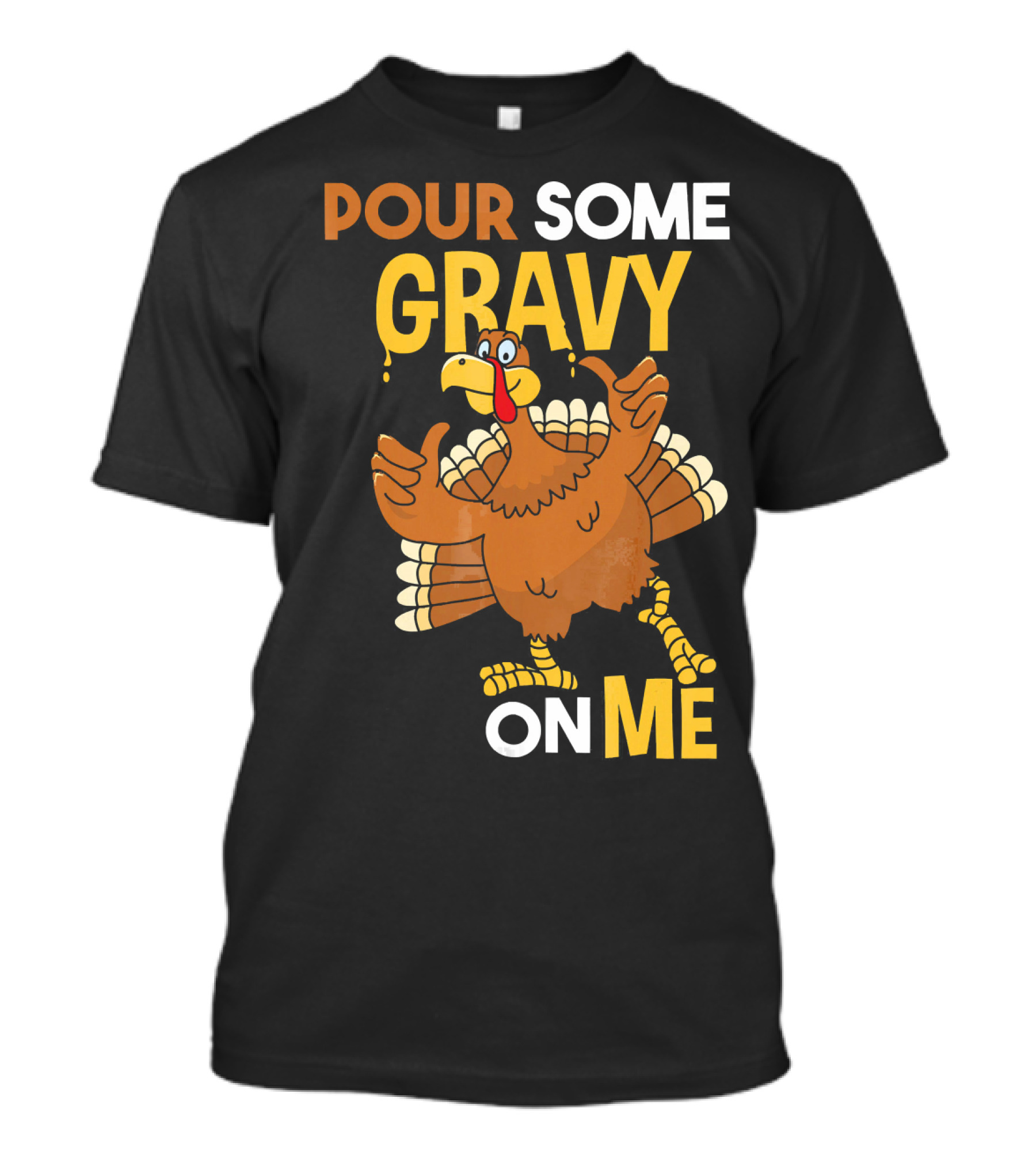 Funny Thanksgiving Cute Turkey Pour Some Gravy On Me T-Shirt