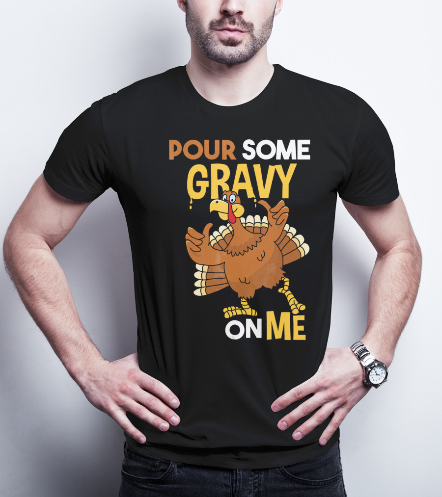 Funny Thanksgiving Cute Turkey Pour Some Gravy On Me T-Shirt