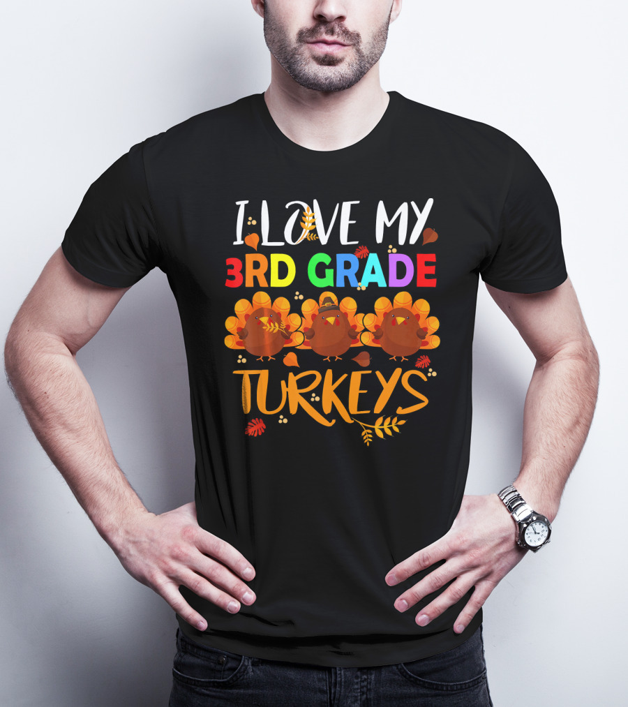 I Love My 3rd Grade Turkeys T-Shirt