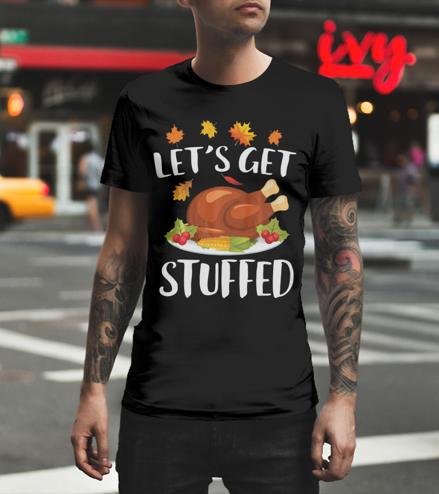 Let's Get Stuffed Funny Thanksgiving Turkey Festive T-Shirt