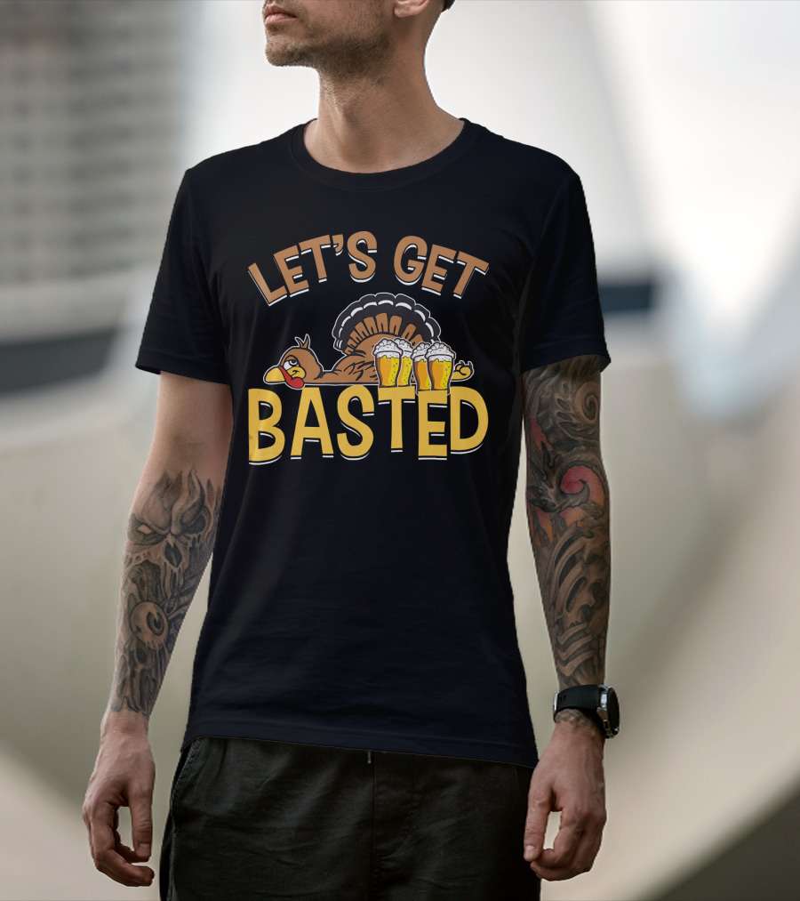 Let's Get Basted Thanksgiving Day Turkey Beer T-Shirt