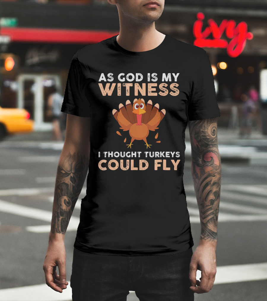 As God Is My Witness I Thought Turkeys Could Fly Gobble Gobble Turkey Joke Cute T-Shirt