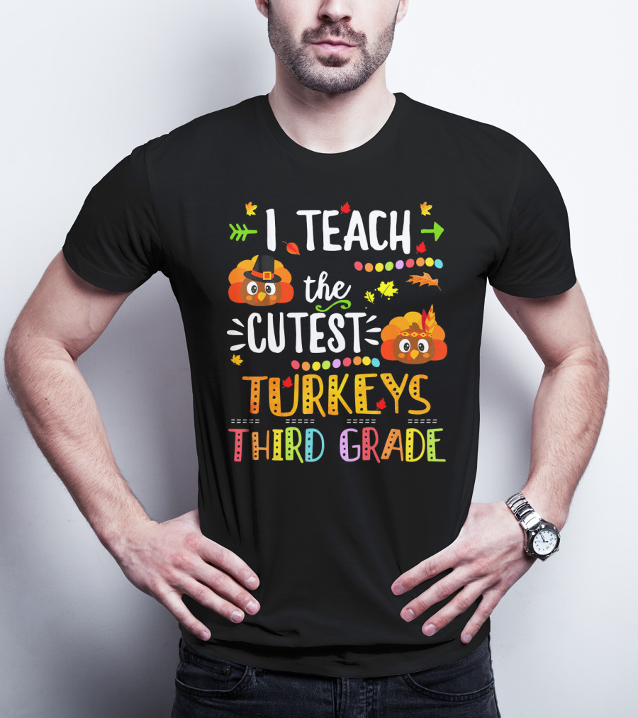 I Teach The Cutest Turkeys Third Grade T-Shirt