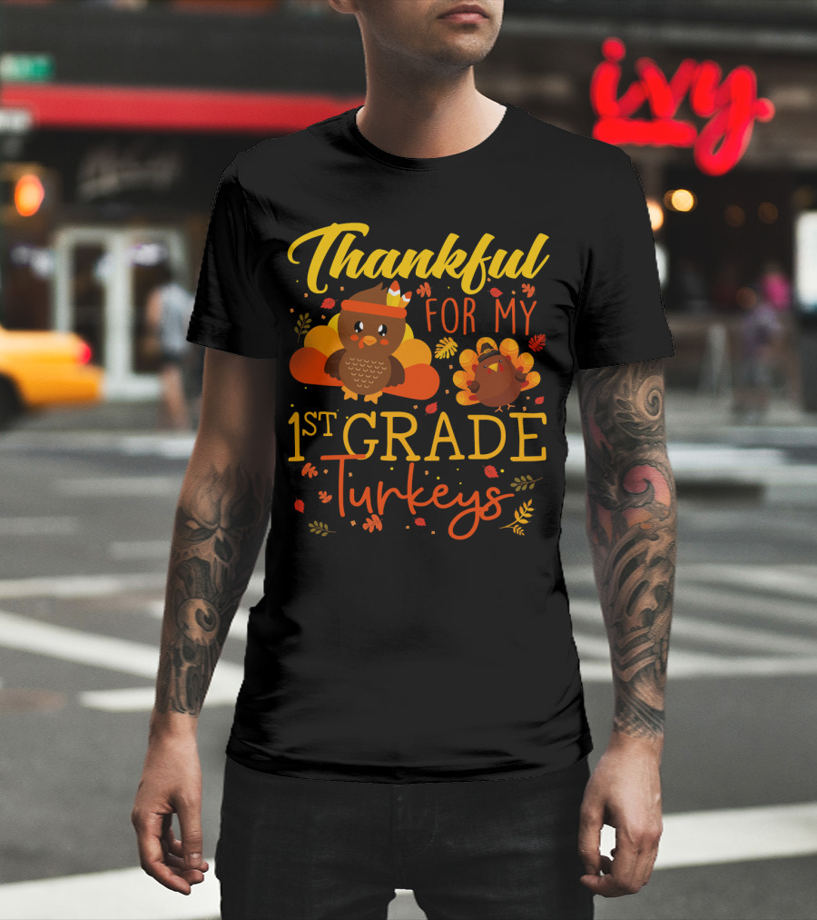 Thankful For My 1st Grade Turkeys Teacher Funny T-Shirt