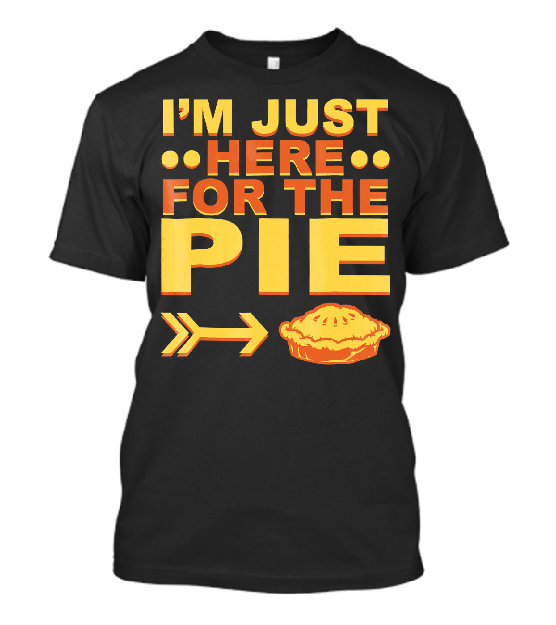 I'M JUST HERE FOR THE PIE Pumpkin Pecan Cherry Pie T-Shirt