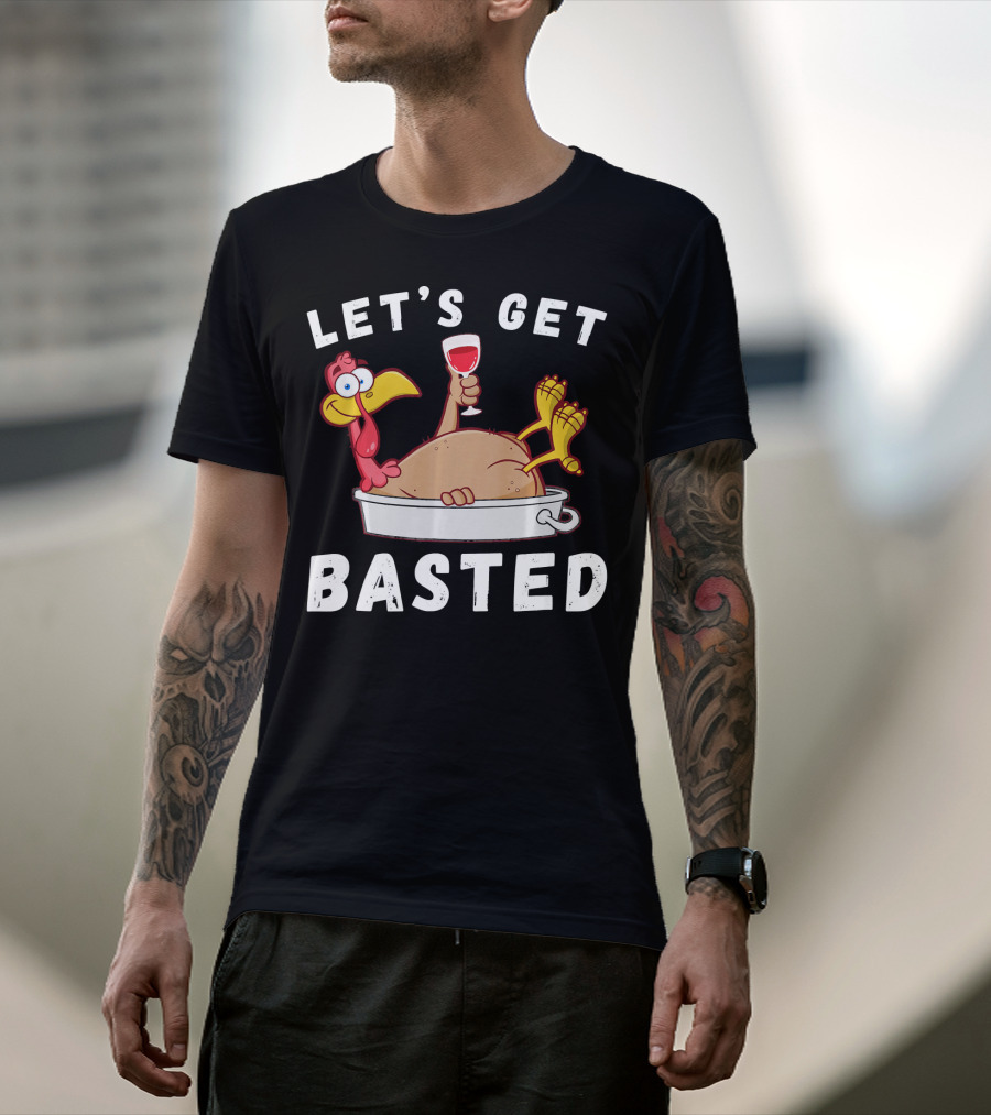 LET'S GET BASTED THANKSGIVING TURKEY WITH WINE LOVER T-Shirt