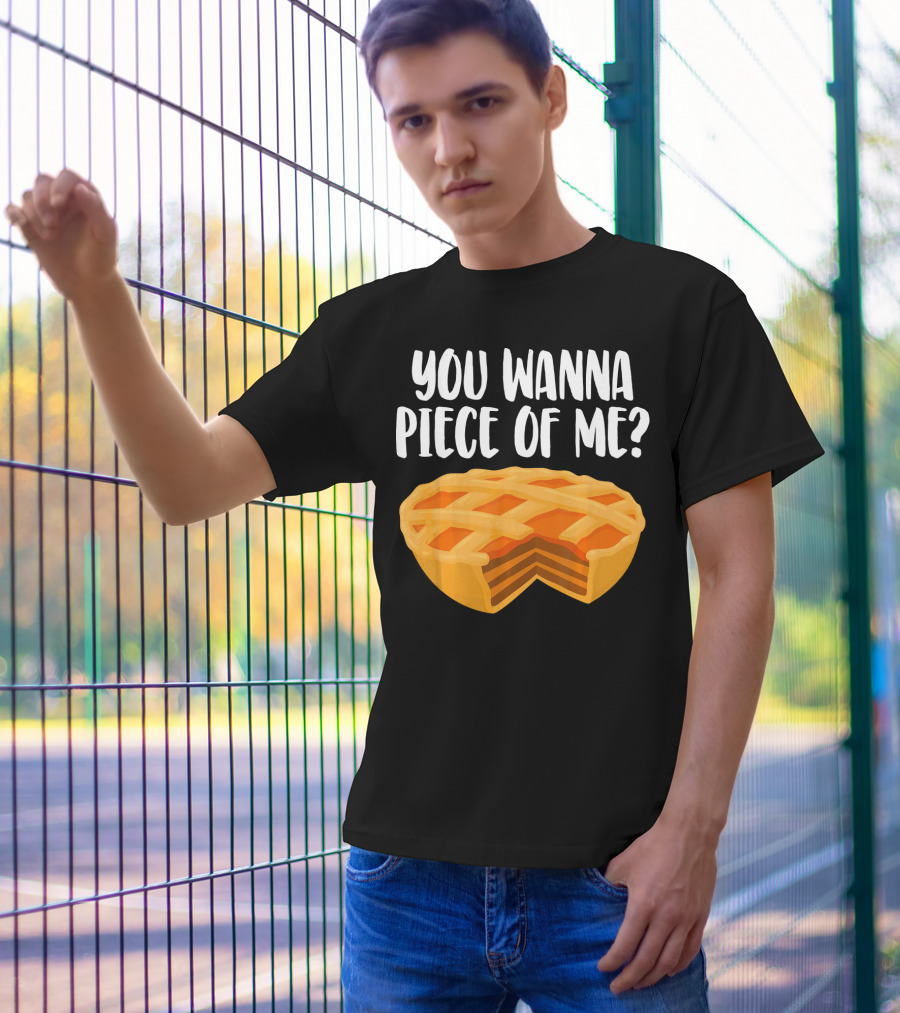 You Wanna Piece Of Me Thanksgiving Pumpkin Pie Joke T-Shirt